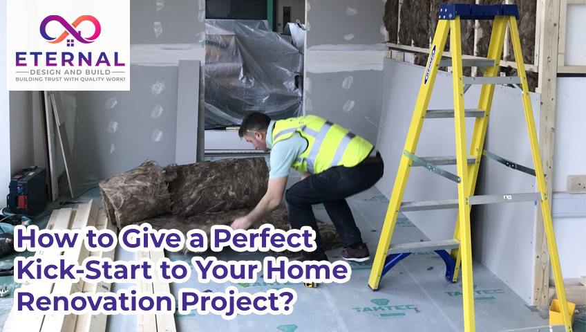 How to Give a Perfect Kick-Start to Your Home Renovation Project?